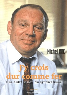 J'y crois dur comme fer: Une autre vision du syndicalisme, Michel Huc et Di | eBay