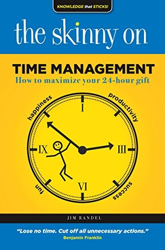 THE SKINNY ON TIME MANAGEMENT: HOW TO MAXIMIZE YOUR By Jim Randel ...