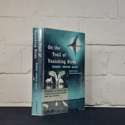 On the Trail of Vanishing Birds, Robert Porter Allen 1st Edition 1957 ...