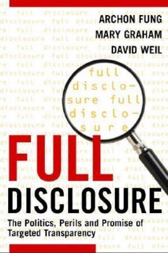 Full Disclosure : The Perils and Promise of Transparency by David Weil ...