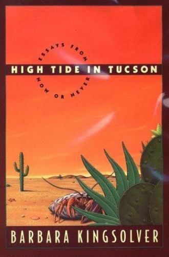 High Tide in Tucson : Essays from Now or Never by Barbara Kingsolver ...