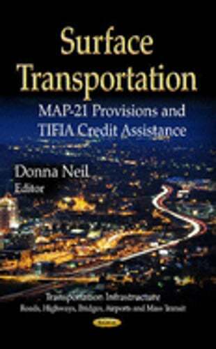 Surface Transportation: MAP-21 Provisions & TIFIA Credit Assistance by ...