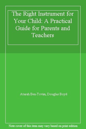 The Right Instrument for Your Child: A Practical Guide for Pare ...