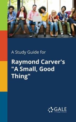 A Study Guide for Raymond Carver's a Small, Good Thing 9781375375269| eBay