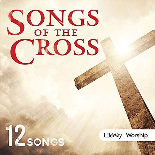 LIFEWAY WORSHIP - Songs of the Cross 12 Songs CD | eBay