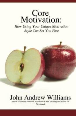 Core Motivation: How Using Your Unique Motivation Style Can - VERY GOOD ...