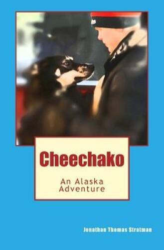 Cheechako: An Alaska Adventure - Paperback - VERY GOOD 9781470185909| eBay