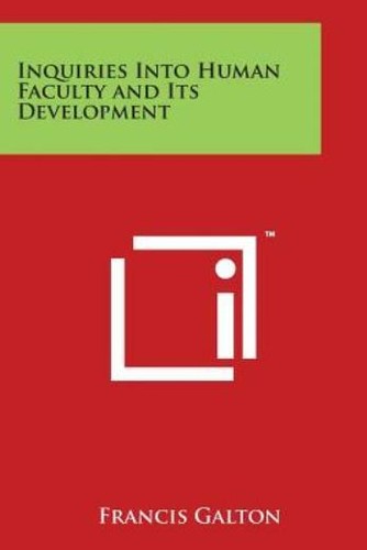 Inquiries into Human Faculty and Its Development by Francis Galton ...