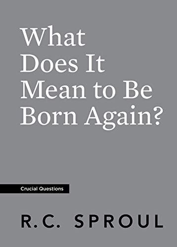 What Does It Mean To Be Born Again By R C Sproul Paperback What Does It Mean To Be Born Again By R C Sproul Paperback
