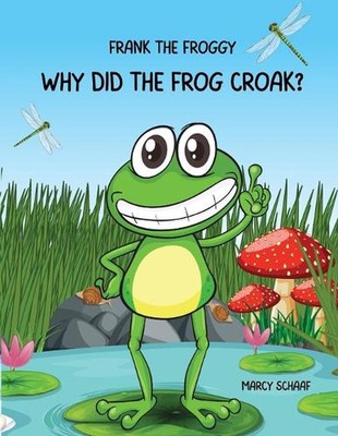Frank the Frog: Why Did the Frig Croak? by Marcy Schaaf Paperback Book ...