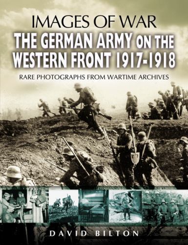 German Army on the Western Front 1917 - 1918 by David Bilton (2007 ...