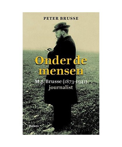 Onder de mensen: M.J. Brusse (1873-1941) journalist, Peter Brusse ...