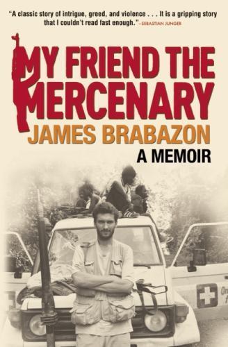 My Friend the Mercenary : A Memoir by James Brabazon (2012, Trade ...