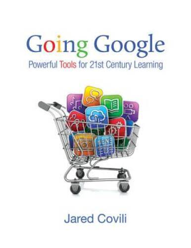 Going Google: Powerful Tools for 21st Century Learning - Paperback ...