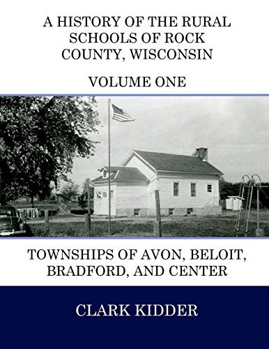A History of the Rural Schools of Rock County, Wisconsin: Townships of ...