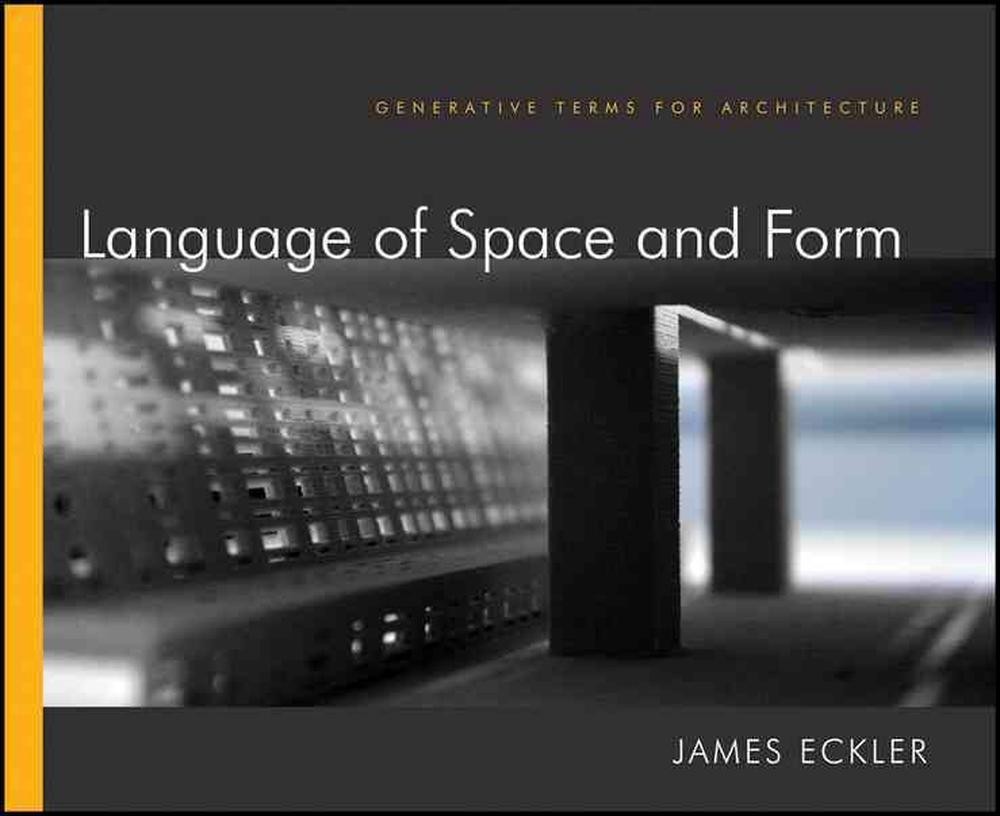 Language of Space and Form: Generative Terms for Architecture by James ...