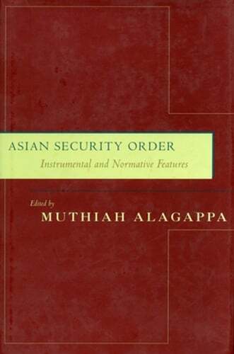 Asian Security Order: Instrumental and Normative Features by Muthiah ...