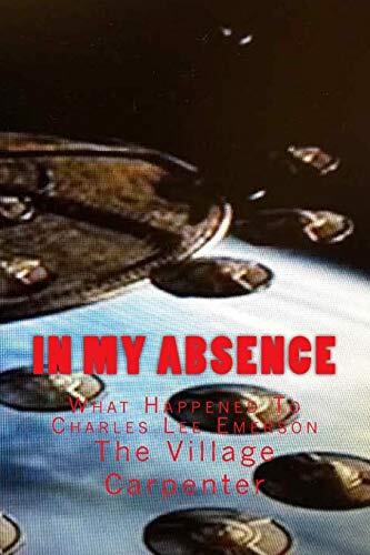 In My Absence: What Happened To Charles Lee Emerson by Carpenter ...