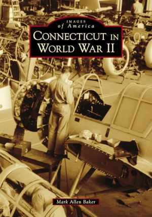 Connecticut in World War II (Images of - Paperback, by Baker Mark Allen ...