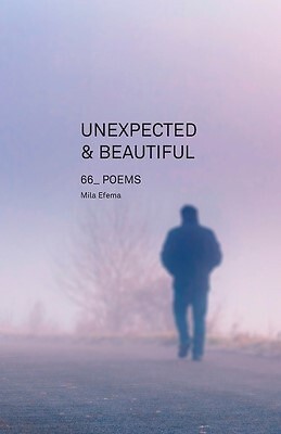 Unexpected & Beautiful: 66 poems by Efema, Mila -Paperback | eBay Australia