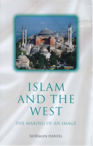 Islam and the West: The Making of an Image By Norman Daniel ...