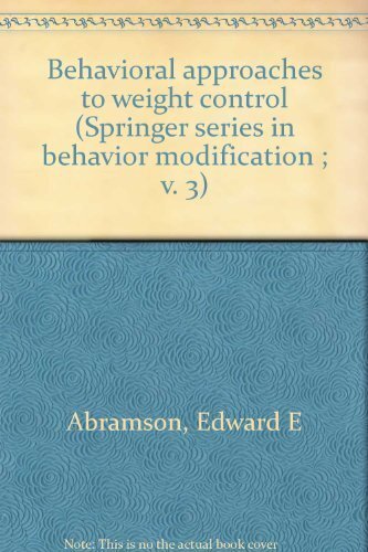 BEHAVIORAL APPROACHES TO WEIGHT CONTROL By Edward E. Abramson ...