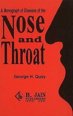Monograph of Diseases of the Nose and Throat by George H. Quay (2003 ...