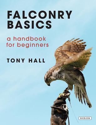 Falconry Basics : A Handbook for Beginners by Tony Hall (2017 ...