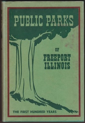 THE PUBLIC PARKS OF FREEPORT, ILLINOIS Their First Century, 1849-1949 ...