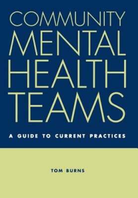 Community Mental Health Teams: A Guide to Current Practice by M.D Burns ...