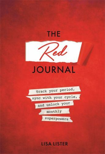 The Red Journal: Track Your Period, Sync with Your Cycle, and Unlock ...