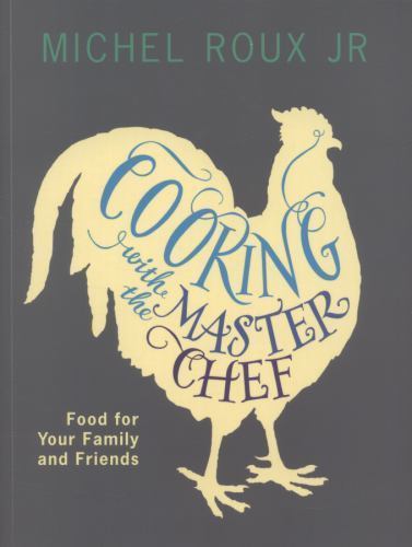 Cooking with the Master Chef : Food for Your Family and Friends by ...