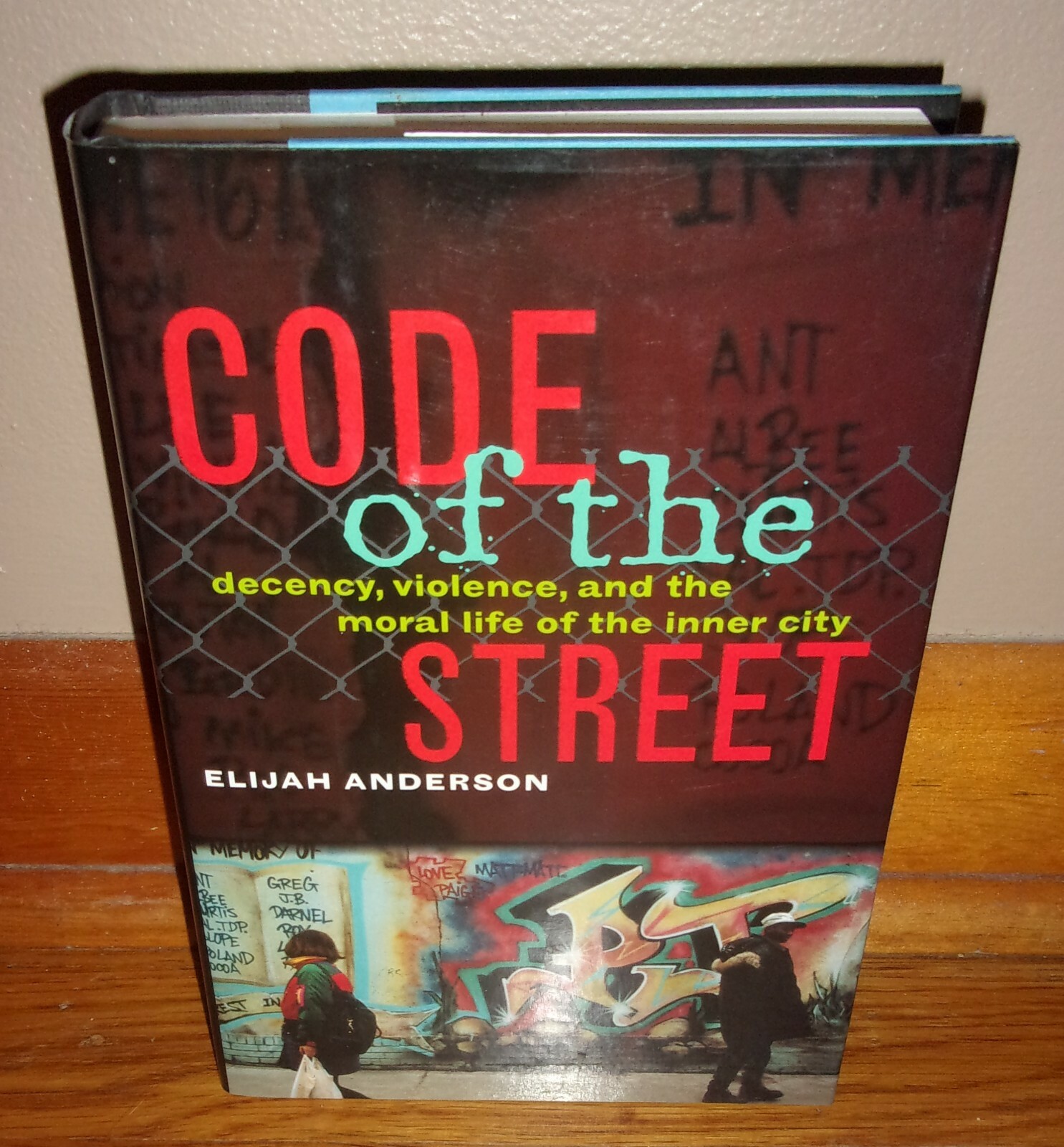 CODE OF THE STREET-Decency, Violence, & the Moral Life of the Inner ...