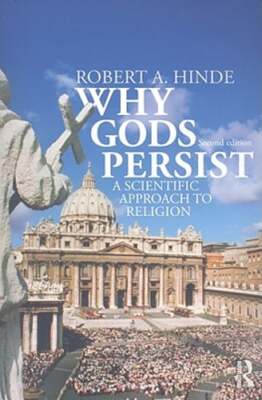 Why Gods Persist: A Scientific Approach to Religion by Robert A Hinde ...