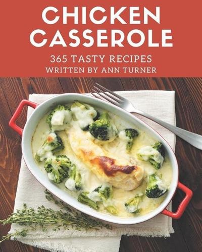 365 Tasty Chicken Casserole Recipes: A Highly Recommended Chicken ...