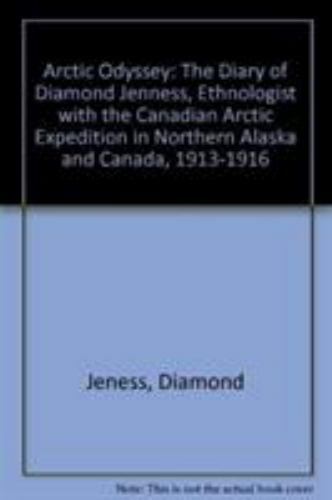 Arctic Odyssey : The Diary of Diamond Jenness, 1913-1916 by Diamond ...