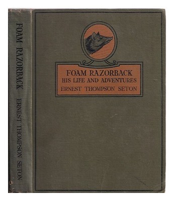 SETON, ERNEST THOMPSON Foam Razorback: la sua vita e le sue avventure ...