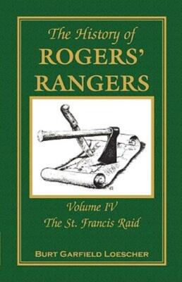 The History Of Rogers' Rangers: Volume 4, The St Francis Raid ...