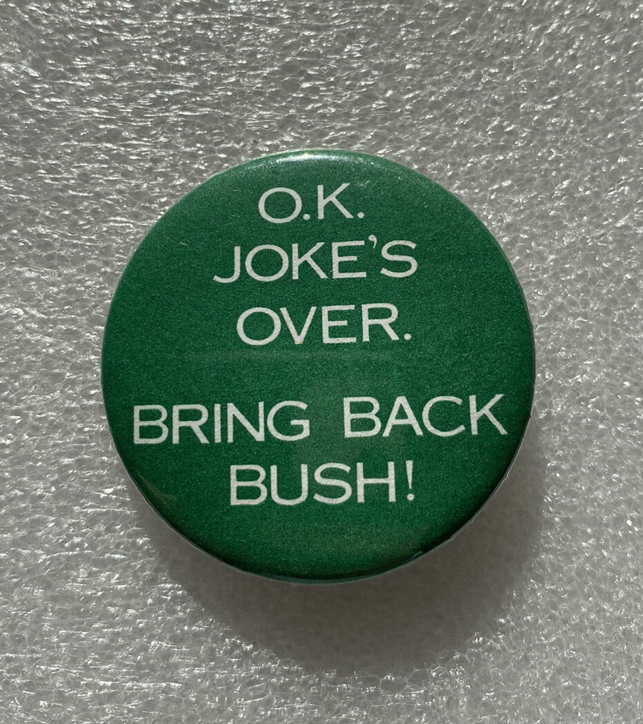 OK Joke's Over. BRING BACK BUSH! Pin Pinback Button Pin political 1.75 ...