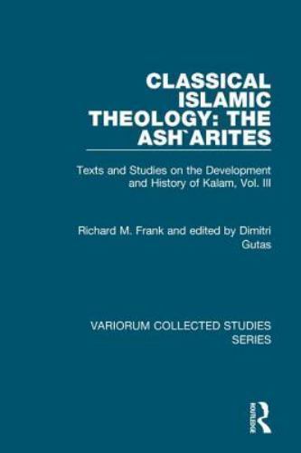 Variorum Collected Studies: Classical Islamic Theology: the Ash`arites ...
