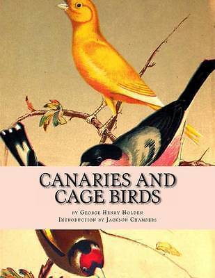 Canaries and Cage Birds: Canaries Book 1 by George Henry Holden ...