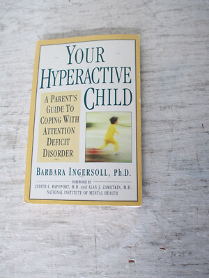 Your Hyperactive Child: A Parents Guide to Coping with Attention De ...