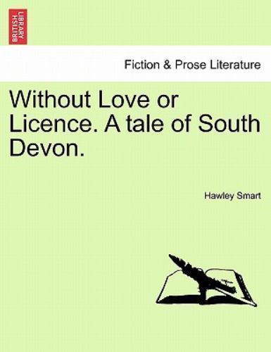 Without Love or Licence a Tale of South Devon by Hawley Smart (2011 ...