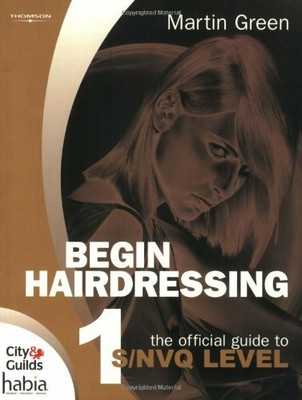 Begin Hairdressing - The Official Guide to Level 1 by Green, Martin ...