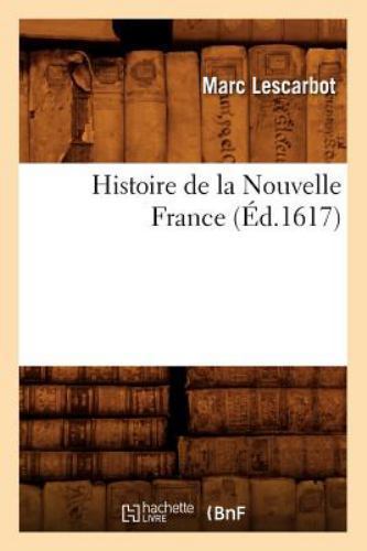 Histoire de la Nouvelle France (Ed. 1617) by Marc Lescarbot (2012 ...