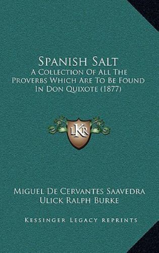 Spanish Salt : A Collection of All the Proverbs Which Are to Be Found ...