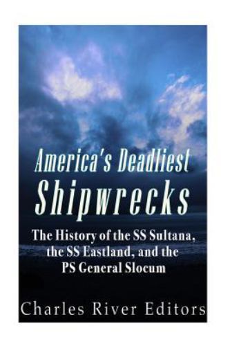 America's Deadliest Shipwrecks: the History of the SS Sultana, the SS ...