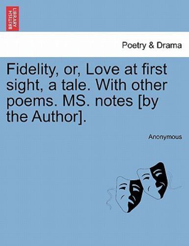 Fidelity, or, Love at First Sight, a Tale with Other Poems Ms Notes [by ...