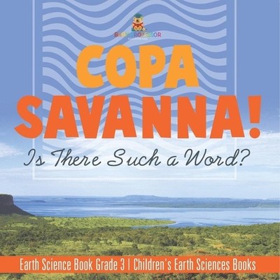 Copa Savanna! Is There Such a Word? Earth Science Book Grade 3 Children ...