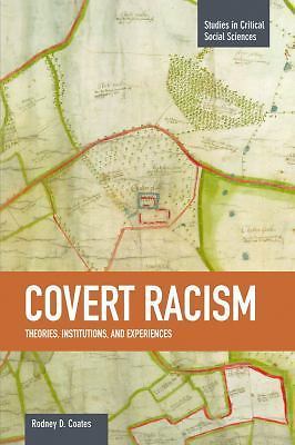 Covert Racism : Theories, Institutions, and Experiences by Rodney D ...